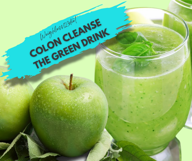 Colon Cleanse The Green Drink – Weighless 123 Diet
